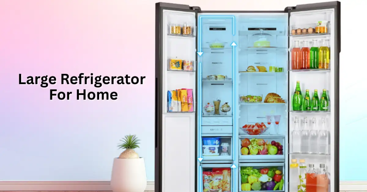Large Refrigerator For Home,Large Refrigerators: बड़ी साइज वाले ...