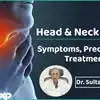 Head and Neck Cancer: Symptoms and Signs, Explained by Dr Sultan Pradhan