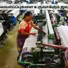 Textile Sector Growth,ஜவுளித் துறையின் வளர்ச்சி.. மத்திய அரசு நடவடிக்கை ...