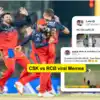 CSK vs RCB Memes : ‘மாறிமாறி கலாய்க்கும் ரசிகர்கள்’.. வைரலாகும் ...