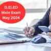 D El Ed Main Exam May 2024 Notification,ಪ್ರಸಕ್ತ ಸಾಲಿನ D.El.ED ಪ್ರಥಮ ...